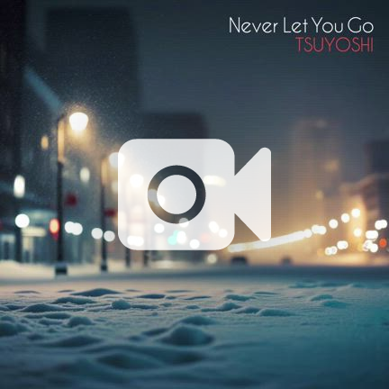 本日リリース 新曲「Never Let You Go」 | TSUYOSHIオフィシャルブログ